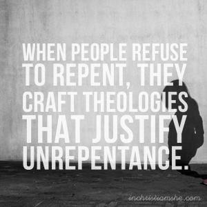 Unrepentance 101 – In Christ I am SHE